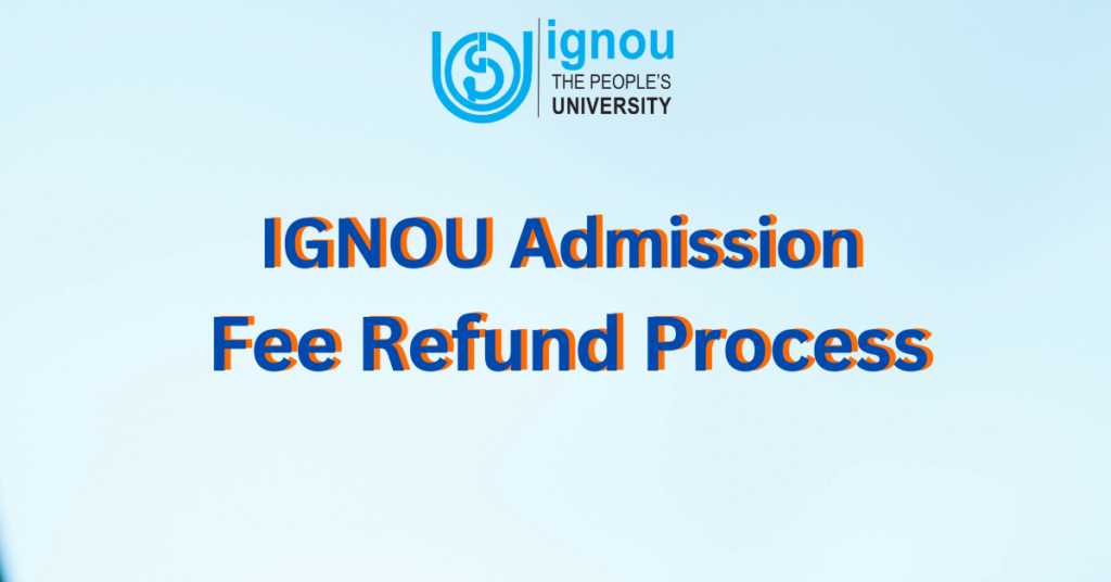 IGNOU Admission Fee Refund Process